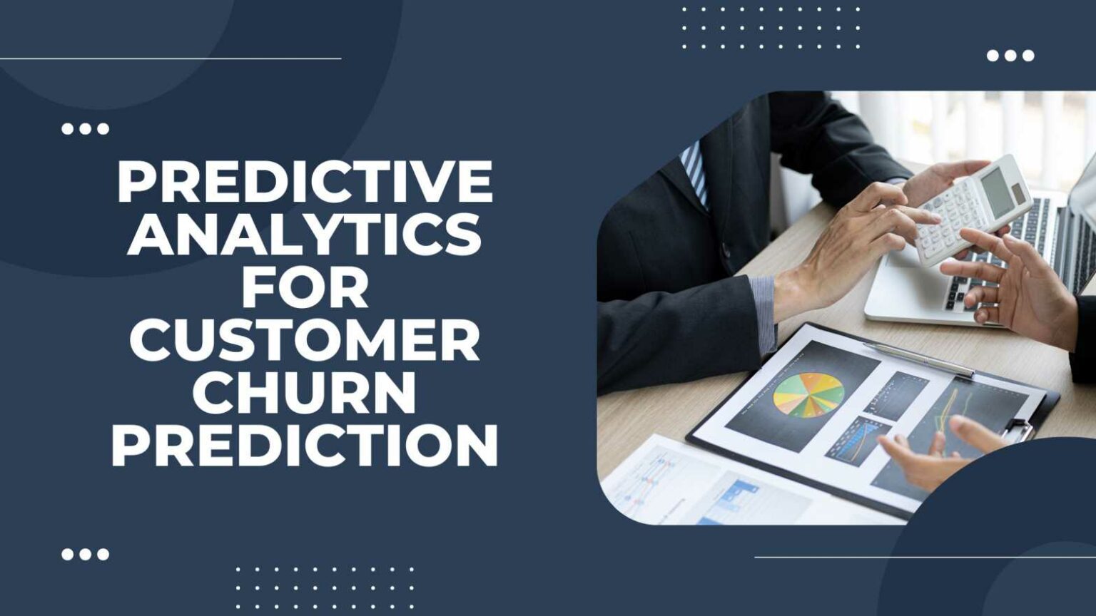 Predictive Analytics for Customer Churn Prediction - Finance, Tech ...