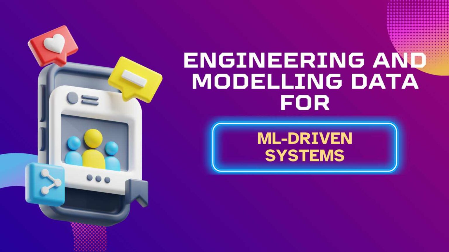 Engineering and Modelling Data for ML-Driven Systems - Imarticus Blog