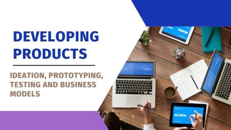 Developing Products: Ideation, Prototyping, Testing and Business Models ...