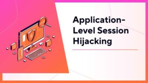 Application-Level Session Hijacking, Network-Level Session Hijacking, Tools and Countermeasures