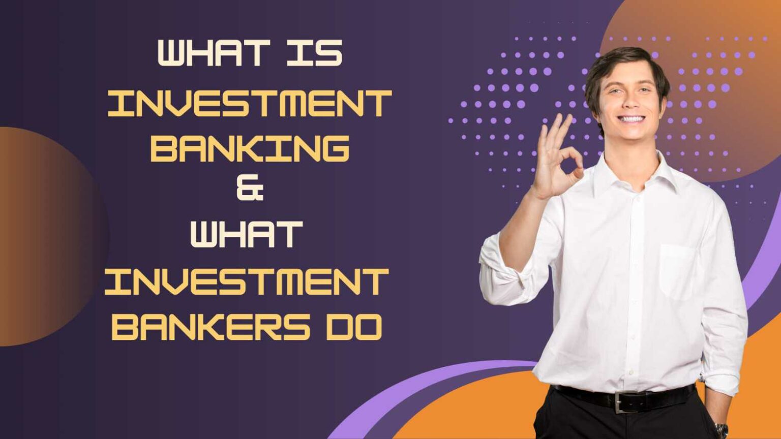 What is Investment Banking and What Investment Bankers Do - Imarticus Blog