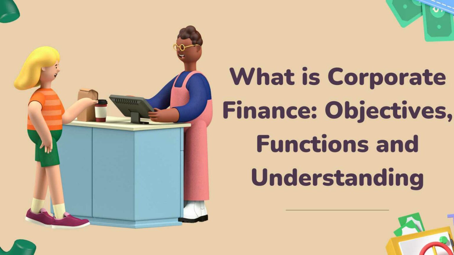 What is Corporate Finance: Objectives, Functions and Understanding ...