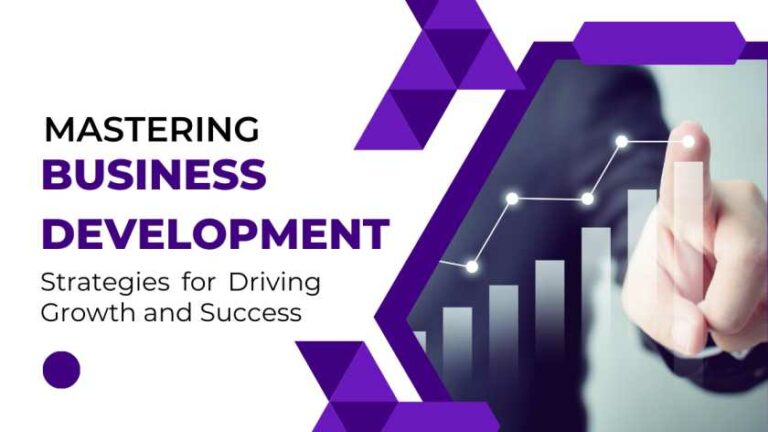 Mastering Business Development: Strategies for Driving Growth and ...