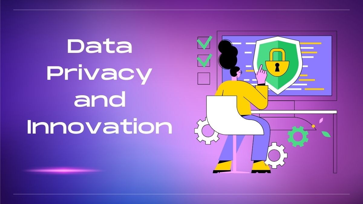 Data Privacy: Balancing Innovation & Ethics in the Digital Age Data Privacy: Balancing Innovation & Ethics in the Digital Age